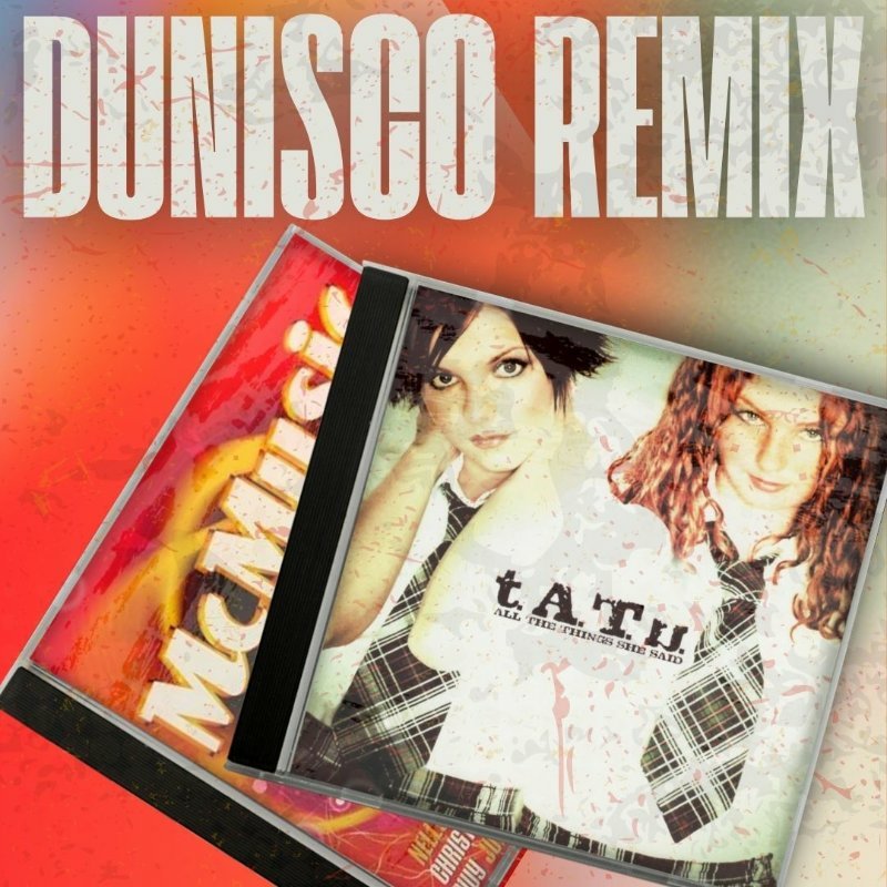 Tatu - All The Things She Said - Dunisco Remix - Download