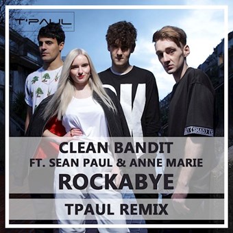 Clean Bandit ft Sean Paul & Anne Marie - Rockabye - T Paul Remix